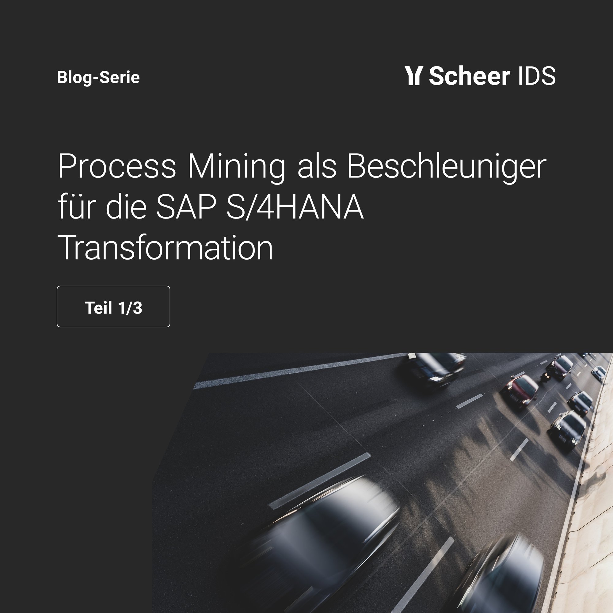 Process Mining als Beschleuniger für die SAP S/4HANA Transformation – Teil 1/3 | Scheer IDS