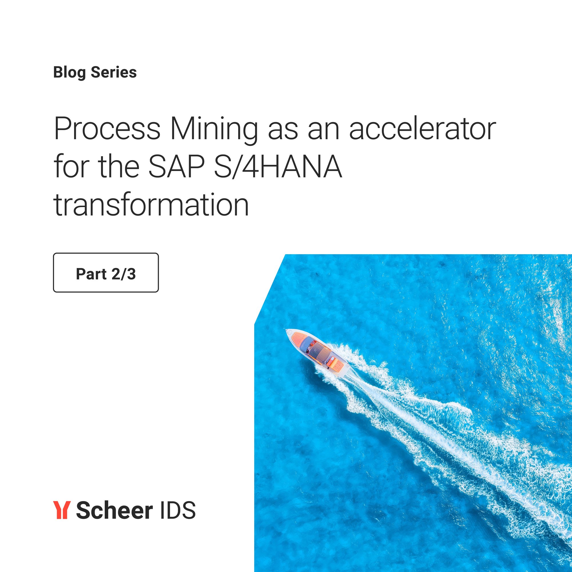 Blog Series: Process Mining as Accelerator for the SAP S/4HANA Transformation – Part 2/3